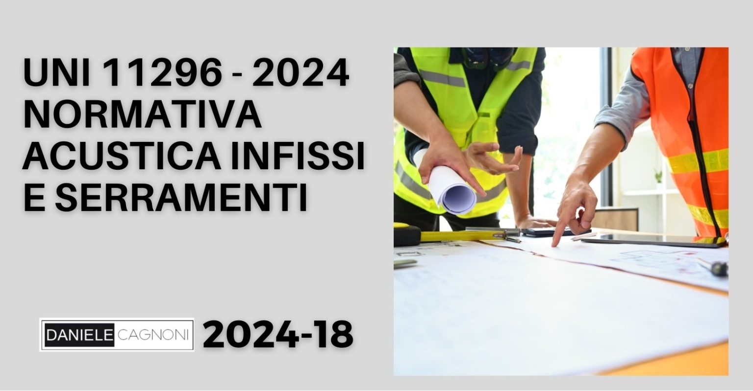 UNI 11296 - 2024 Normativa acustica infissi e serramenti - Daniele Cagnoni
